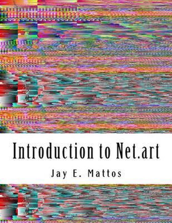 Introduction to Net.art, Jay E Mattos | 9781518671715 | Boeken | bol.com