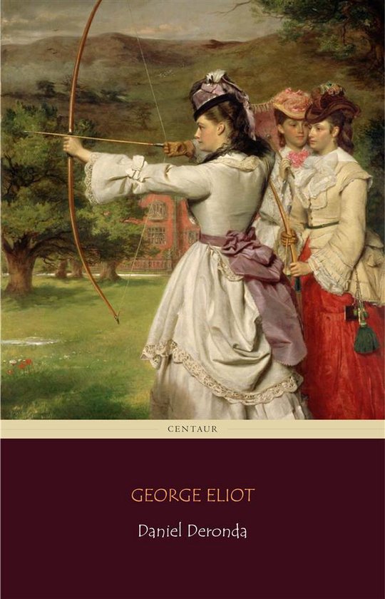 Daniel Deronda Centaur Classics The 100 Greatest Novels Of All Time daniel-deronda-centaur-classics-the-100-greatest-novels-of-all-time