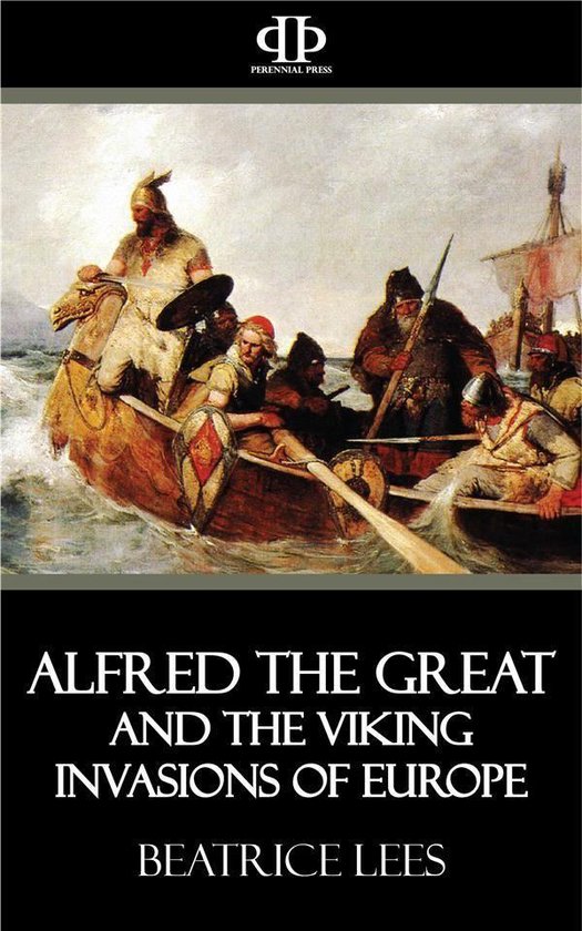 Alfred the Great and the Viking Invasions of Europe (ebook), Beatrice ...
