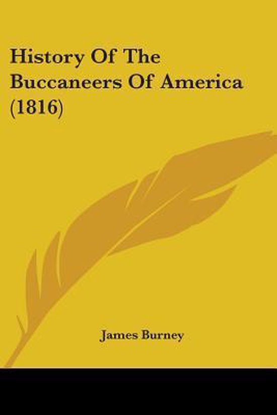 History of the Buccaneers of America (1816), James Burney ...