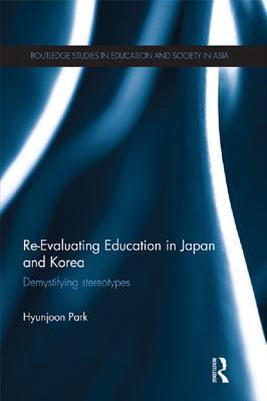 Re-Evaluating Education in Japan and Korea: de-Mystifying Stereotypes ... Re-Evaluating Education in Japan and Korea: de-Mystifying Stereotypes ...