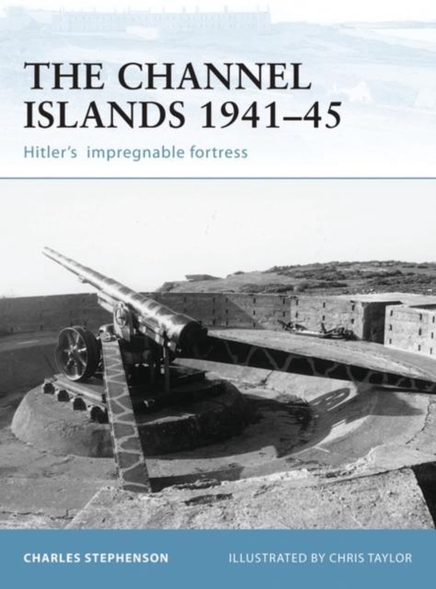 Fortifications Of The Channel Islands 1941-45, Charles Stephenson ...