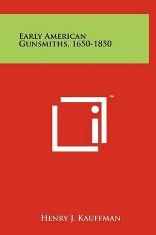 Early American Gunsmiths, 1650-1850, Henry J Kauffman | 9781258021733 ...