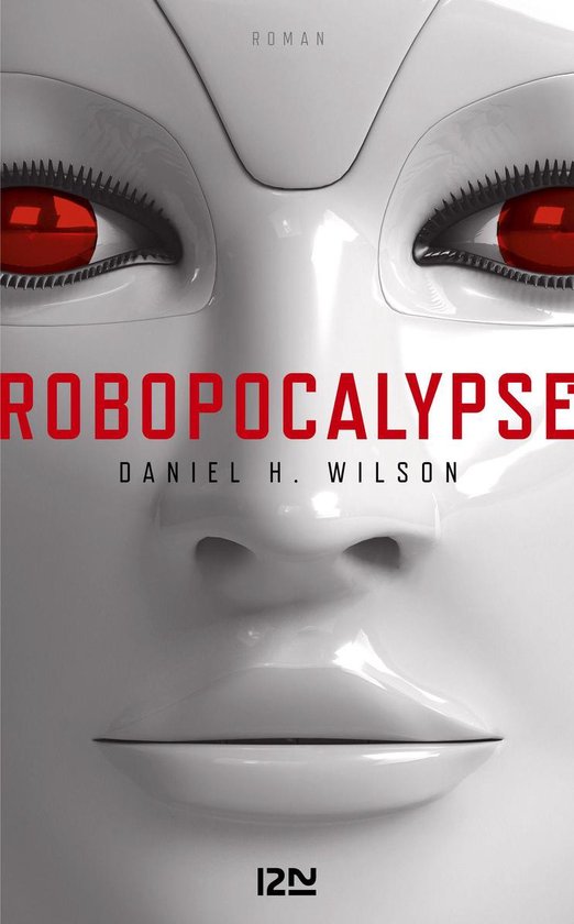 Robopocalypse (ebook), Daniel H. Wilson | 9782823859928 | Boeken | bol.com