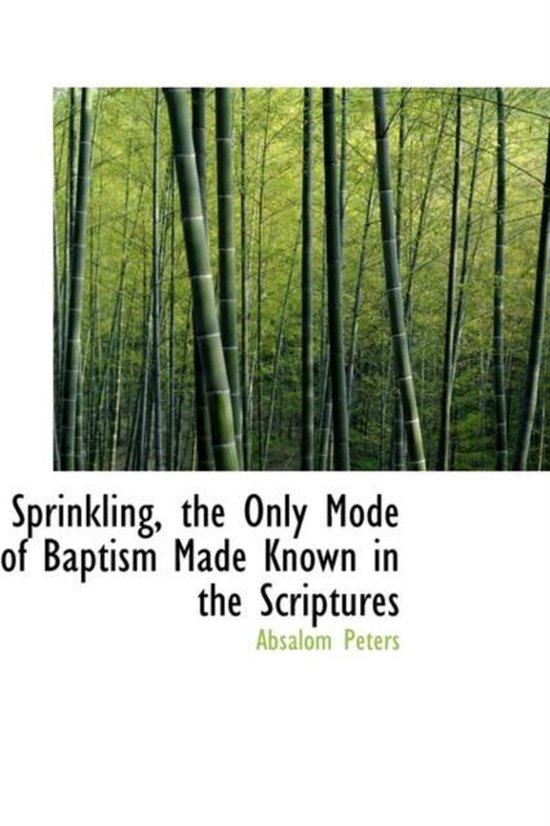 Sprinkling, the Only Mode of Baptism Made Known in the Scriptures ...