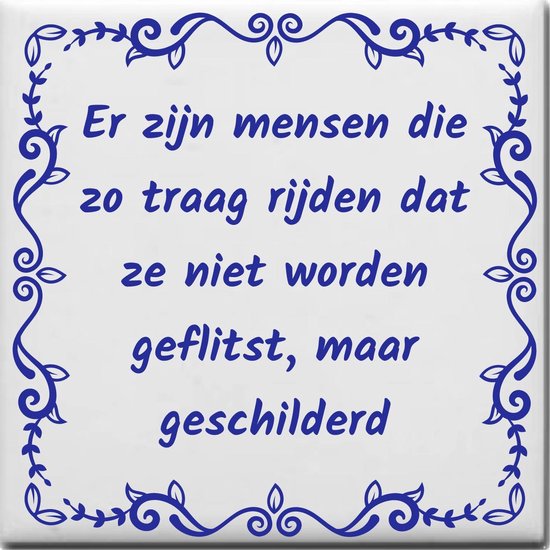 Wijsheden tegeltje met spreuk over Vervoer: Er zijn mensen die zo traag rijden dat ze... | bol