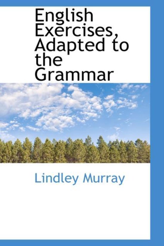 English Exercises, Adapted to the Grammar, Lindley Murray ...