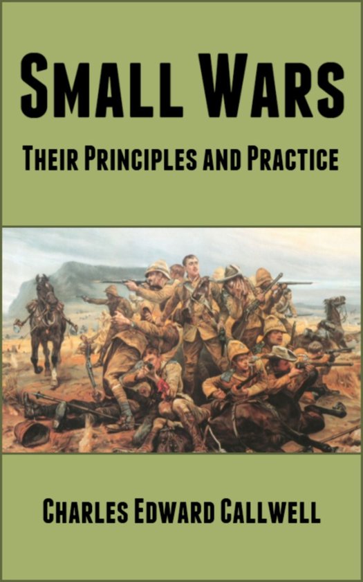 Small Wars (ebook), Charles Edward Callwell | 9781623580575 | Boeken | bol