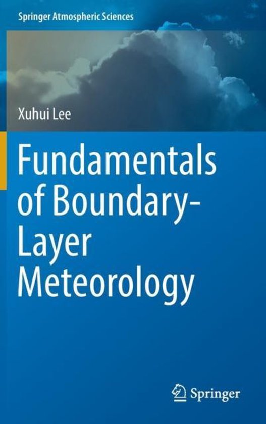 Fundamentals of Boundary Layer Meteorology | 9783319608518 | Xuhui Lee | Boeken | bol