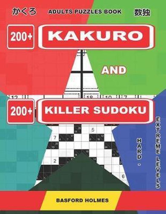 Kakuro and Killer Sudoku- Adults puzzles book. 200 Kakuro and 200 ... Kakuro and Killer Sudoku- Adults puzzles book. 200 Kakuro and 200 ...