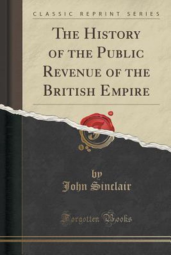 The History of the Public Revenue of the British Empire (Classic ...