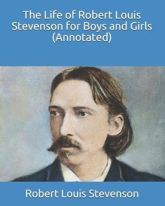 The Life of Robert Louis Stevenson for Boys and Girls (Annotated ...