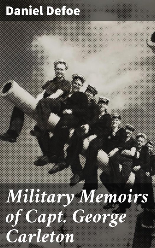 Military Memoirs of Capt. George Carleton (ebook), Daniël Defoe ...