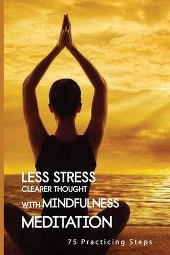 Less Stress, Clearer Thought With Mindfulness Meditation, Arron ...