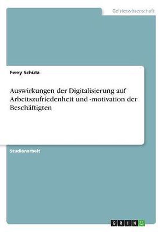 Auswirkungen der Digitalisierung auf Arbeitszufriedenheit und ... Auswirkungen der Digitalisierung auf Arbeitszufriedenheit und ...