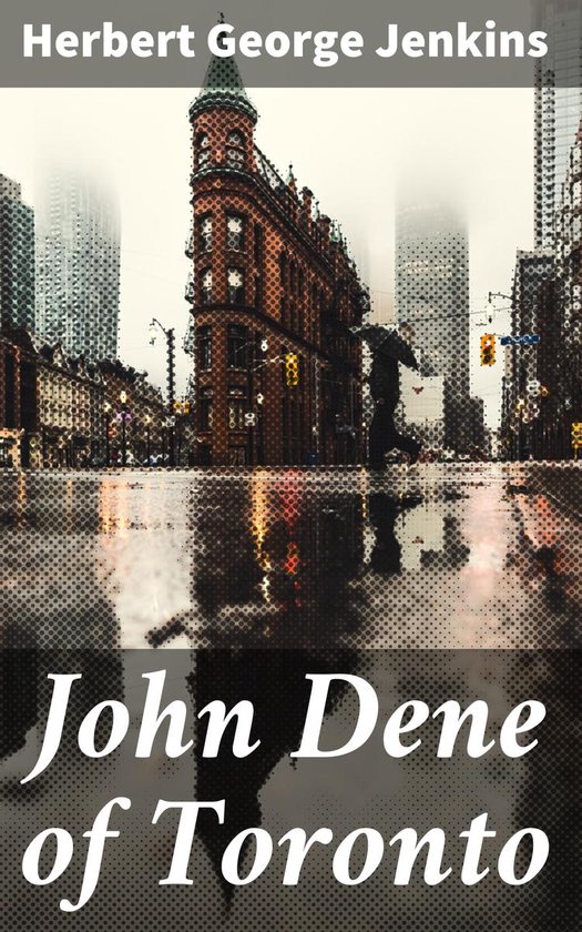 John Dene of Toronto (ebook), Herbert George Jenkins | 4064066238209 ...