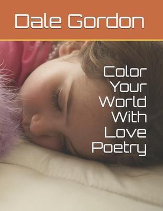 Color Your World With Love Poetry, Dale Lee Gordon | 9781540398635 ...