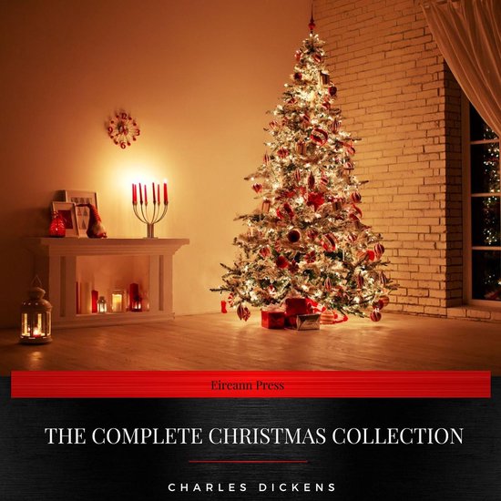 Charles Dickens: The Complete Christmas Collection, Charles Dickens ...