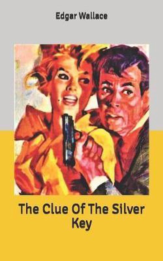 The Clue Of The Silver Key, Edgar Wallace | 9798631846616 | Boeken ...