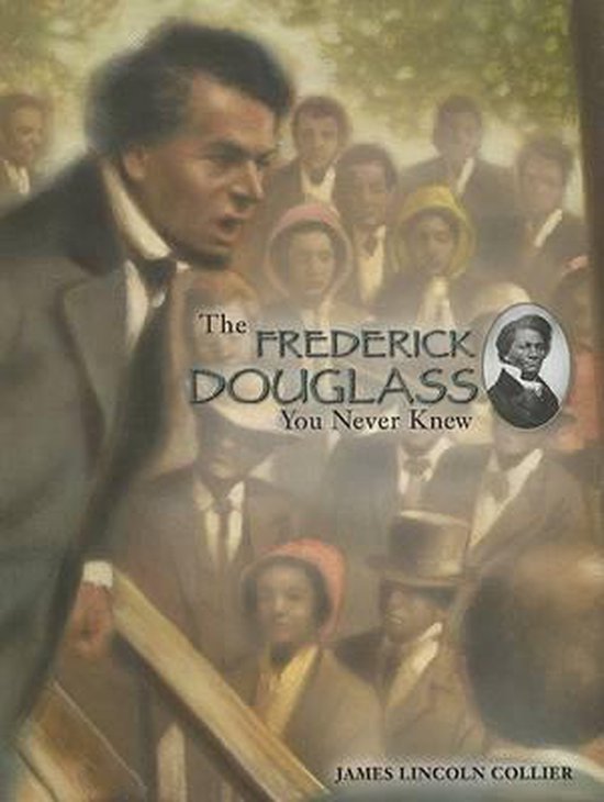 The Frederick Douglass You Never Knew, James Lincoln Collier ...