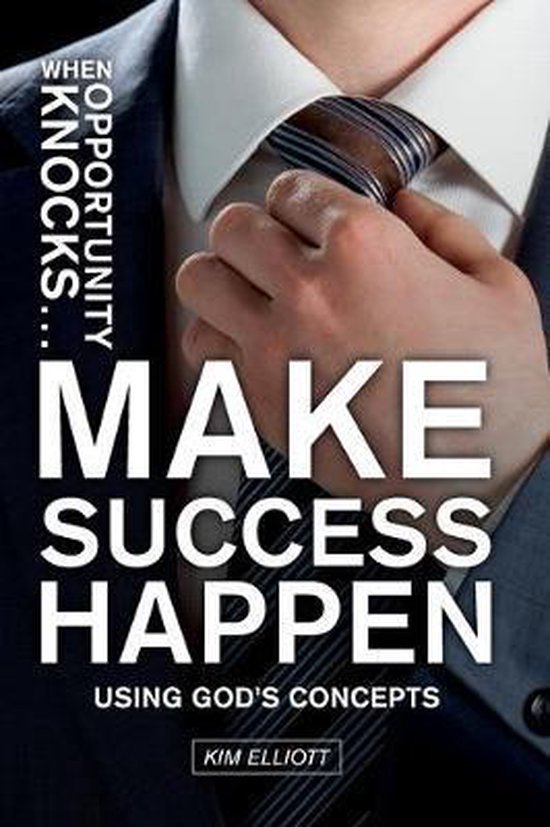 When Opportunity Knocks ... Make Success Happen, Kim Elliott ...