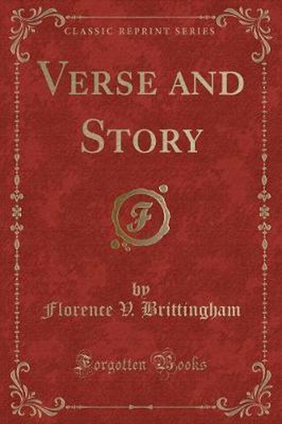 Verse and Story (Classic Reprint), Florence V. Brittingham ...