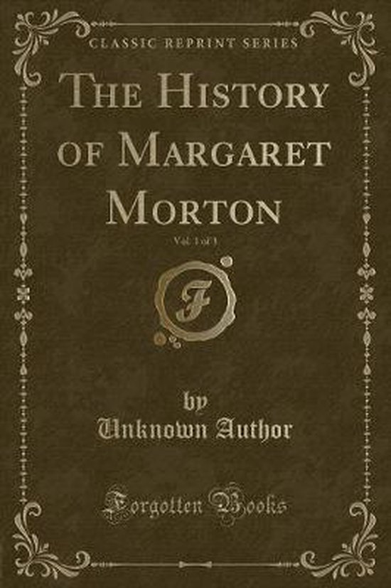 The History of Margaret Morton, Vol. 1 of 3 (Classic Reprint), UNKNOWN AUTHOR |... | bol