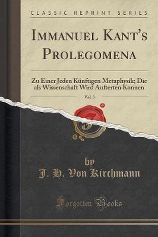 Immanuel Kant's Prolegomena, Vol. 3 | 9781332533596 | J H Von Kirchmann ...