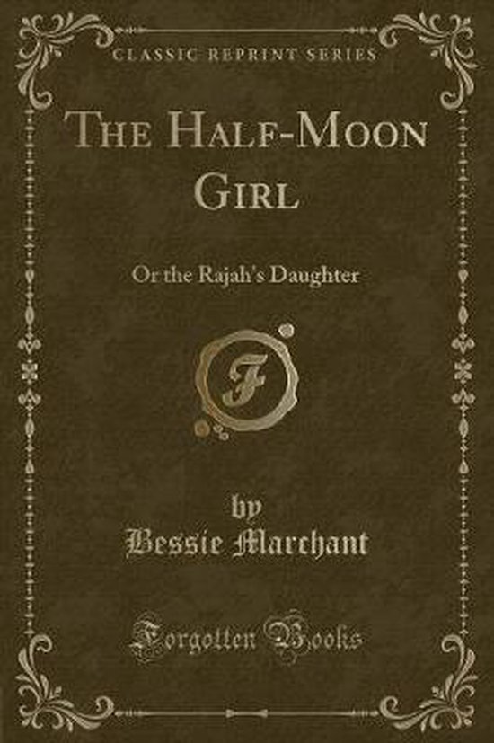 The Half-Moon Girl, Bessie Marchant | 9781331737353 | Boeken | bol.com