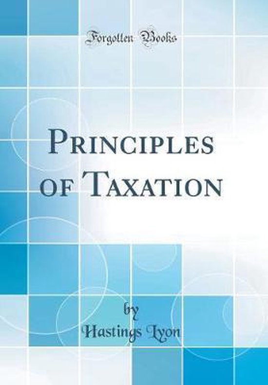 Principles of Taxation (Classic Reprint), Hastings Lyon | 9780266166306 ...