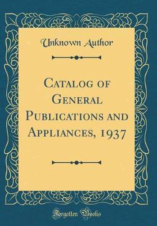 Catalog of General Publications and Appliances, 1937 (Classic Reprint ...