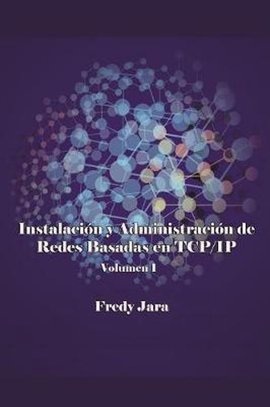 Instalaci n y Administraci n de Redes Basadas en TCP/IP, Volumen 1, Fredy Jara |... | bol.com