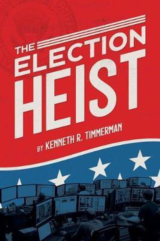The Election Heist, Kenneth R Timmerman | 9781642935738 | Boeken | bol