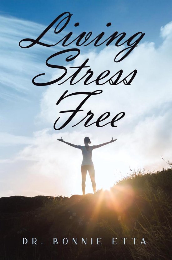 Living Stress Free (ebook), Dr. Bonnie Etta | 9781952835575 | Boeken | bol