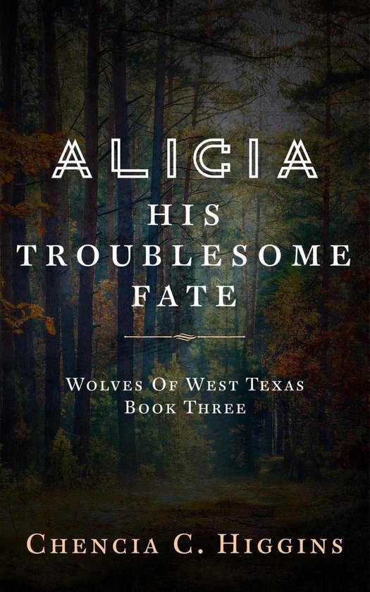 Wolves Of West Texas 3 - Alicia: His Troublesome Fate (ebook), Chencia ...