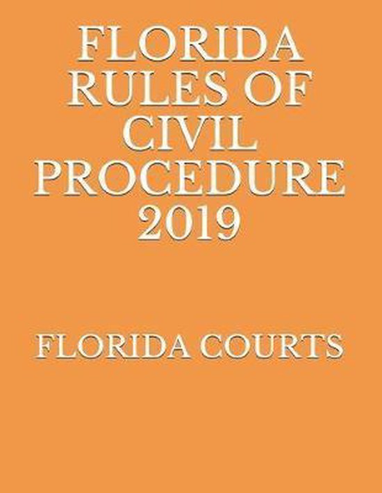 Florida Rules of Civil Procedure 2019 | 9781691331536 | Florida Courts ...