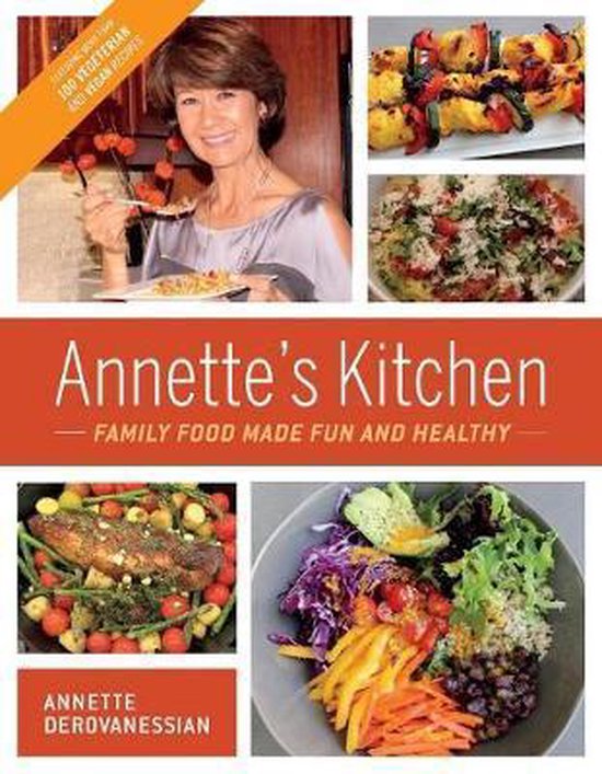 Annette's Kitchen: Family Food Made Fun and Healthy, Annette ...
