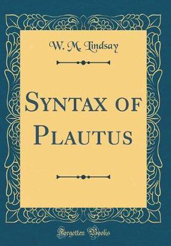 Syntax of Plautus (Classic Reprint) | 9780266623922 | W. M. Lindsay ...