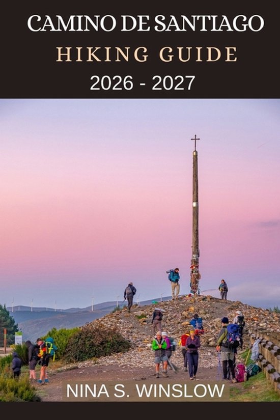 Camino de Santiago Hiking Guide 2026 - 2027, Nina S Winslow ...