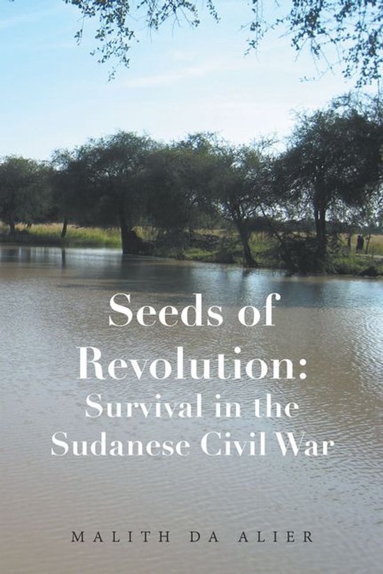 Seeds of Revolution: Survival in the Sudanese Civil War (ebook), Malith ...