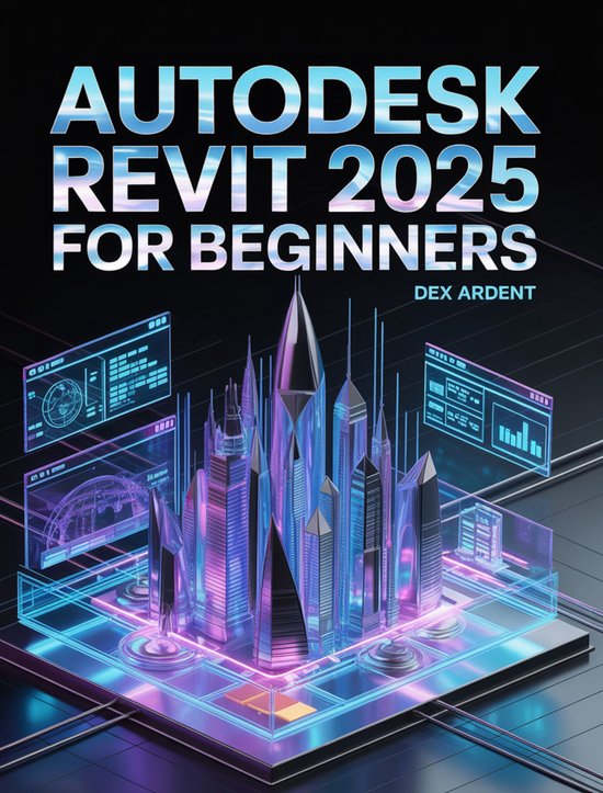 AutoDesk Revit 2025 For Beginners (ebook), Dex Ardent | 6610001096632 | Livres | bol