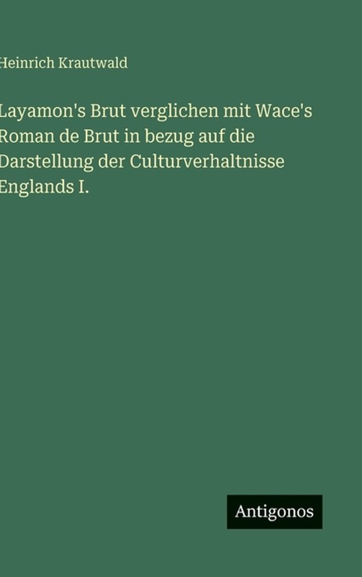 Layamon's Brut verglichen mit Wace's Roman de Brut in bezug auf die ...