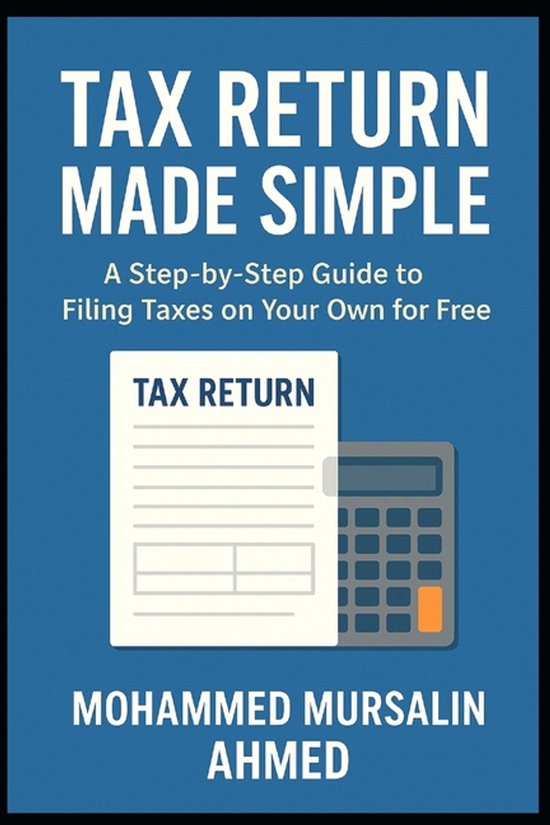 Tax Return Made Simple | 9798273846746 | Mohammed Mursalin Ahmed ...