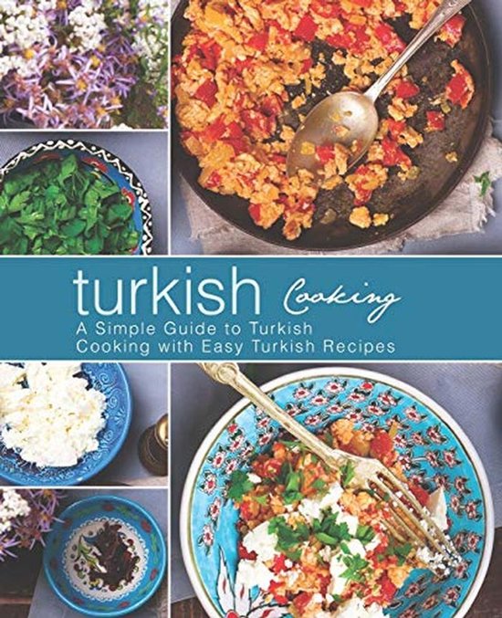 Turkish Cooking: A Simple Guide to Turkish Cooking with Easy Turkish ...