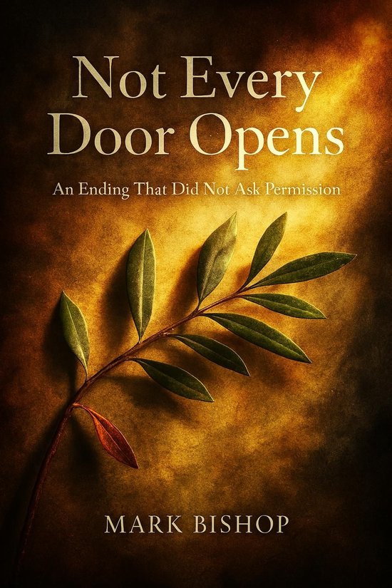 Not Every Door Opens: An Ending That Did Not Ask Permission (ebook ...
