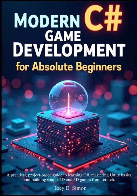 Modern C# Game Development for Absolute Beginners, Joey E Simon ...