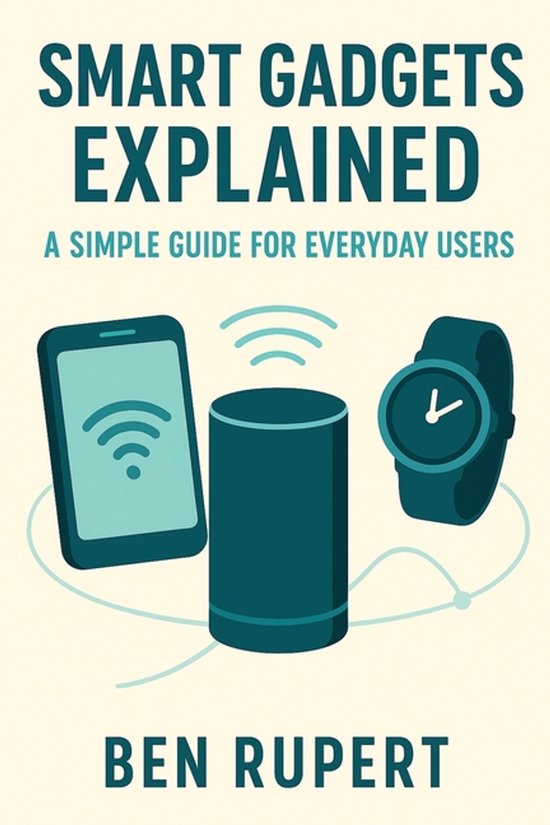 Smart Gadgets Explained: A Simple Guide for Everyday Users | 9798274487276 | Livres | bol