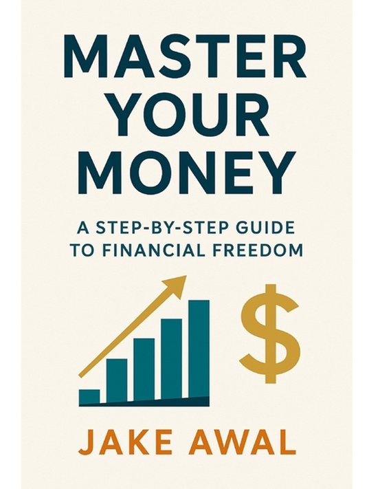 Master Your Money - A Step-By-Step Guide To Financial Freedom, Jake ...