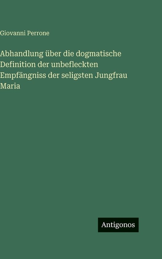 Abhandlung über die dogmatische Definition der unbefleckten Empfängniss ...