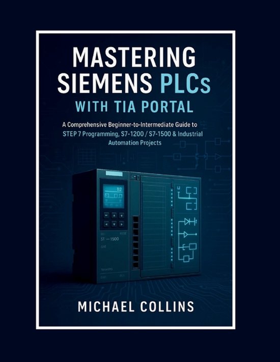 Mastering Siemens PLCs with TIA Portal | 9798276405186 | Michael ...